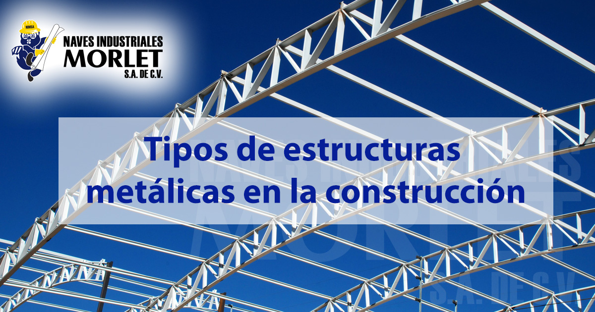 Tipos de estructuras metálicas en la construcción | Morlet