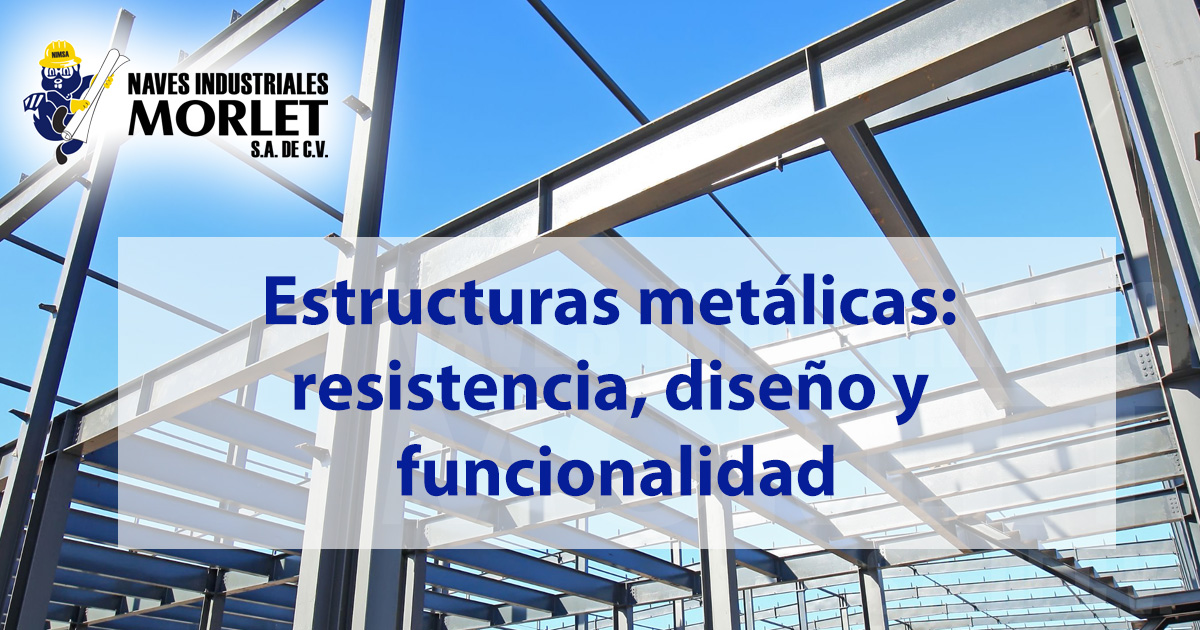Estructuras metálicas: resistencia, diseño y funcionalidad | Morlet